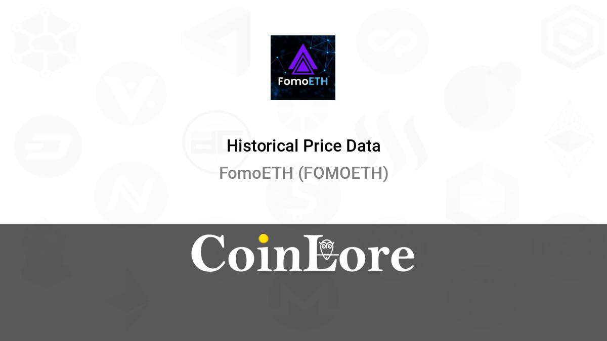 FomoETH (FOMOETH) Historical Prices | CoinLore