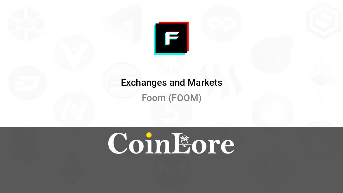 Foom (FOOM) Exchanges - Where to Buy,Sell,Trade | CoinLore