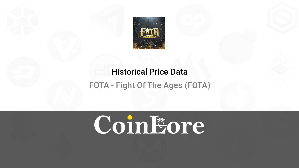 FOTA - Fight Of The Ages (FOTA) Historical Prices | CoinLore