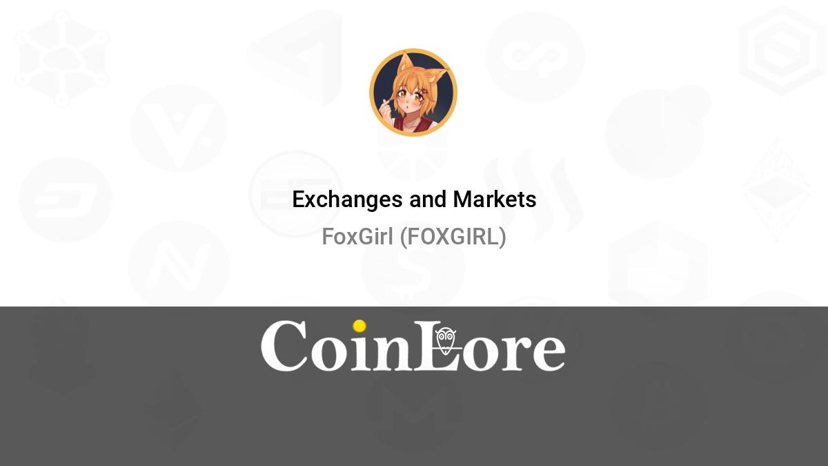 FoxGirl (FOXGIRL) Exchanges - Where to Buy,Sell,Trade | CoinLore