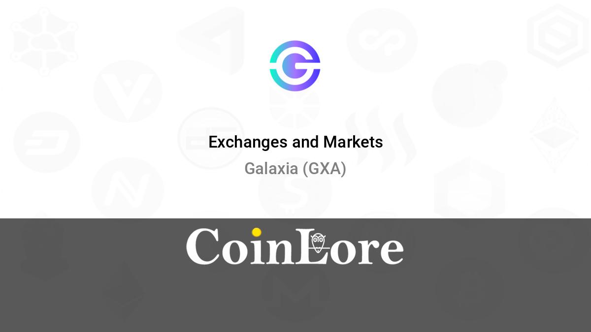 Galaxia (GXA) Exchanges - Where to Buy,Sell,Trade | CoinLore