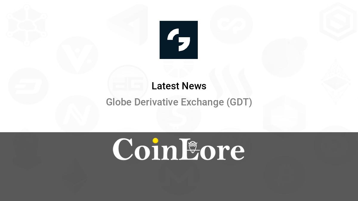 Globe Derivative Exchange (GDT) News | CoinLore