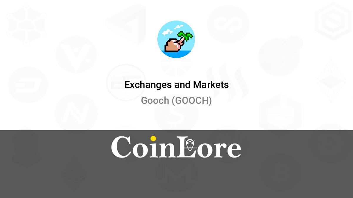 Gooch (GOOCH) Exchanges - Where to Buy,Sell,Trade | CoinLore