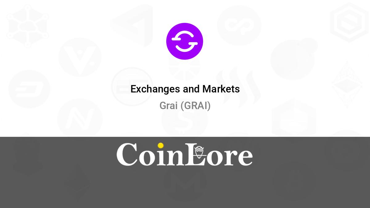 Grai (GRAI) Exchanges - Where to Buy,Sell,Trade | CoinLore