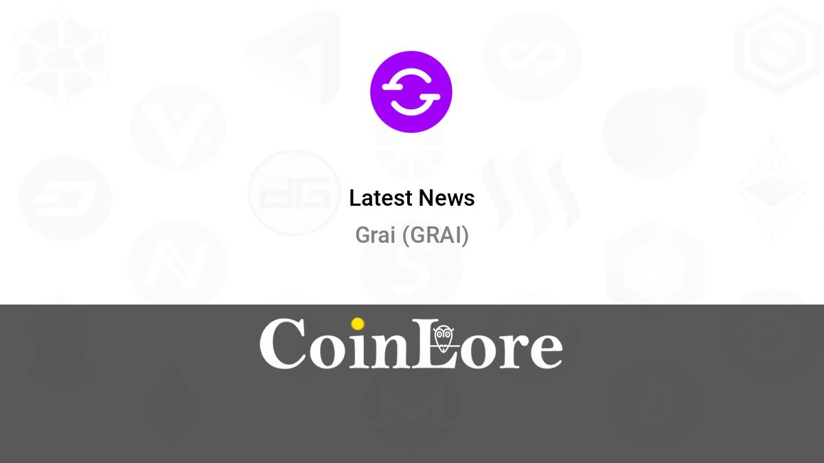 Grai (GRAI) News | CoinLore