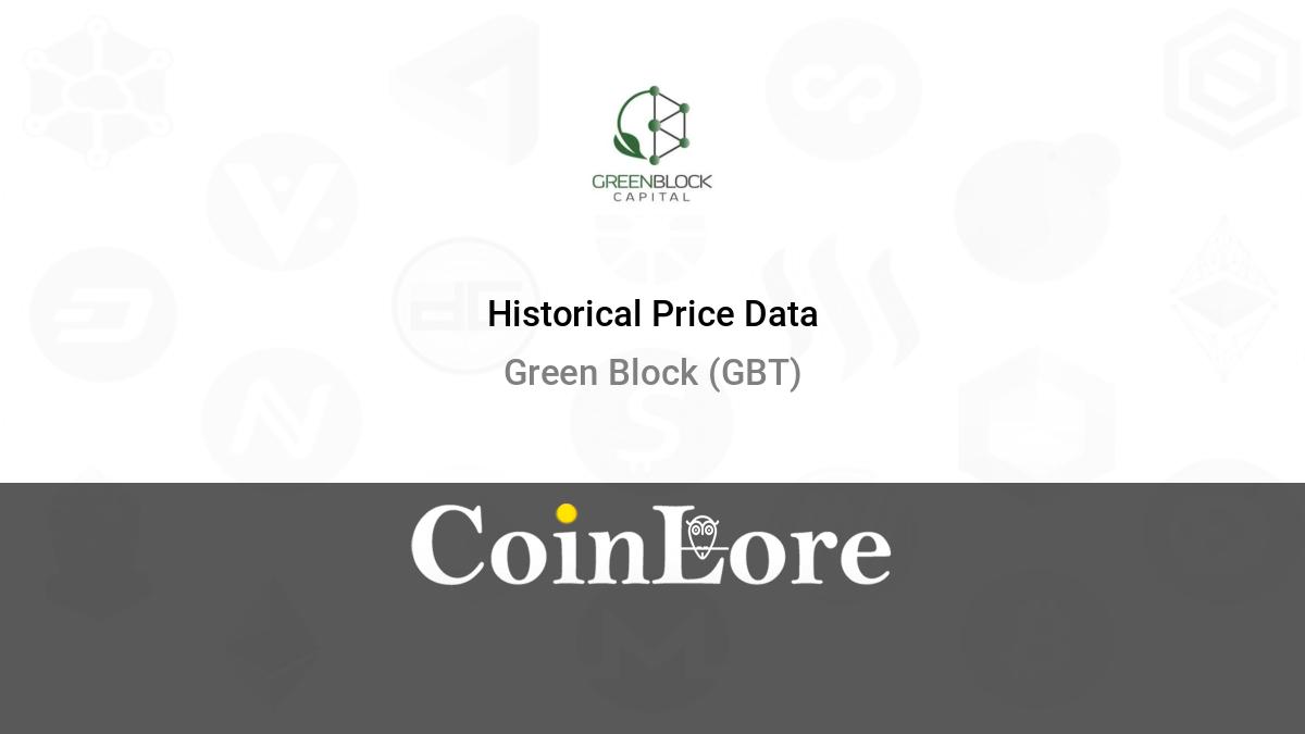Green Block (GBT) Historical Prices | CoinLore