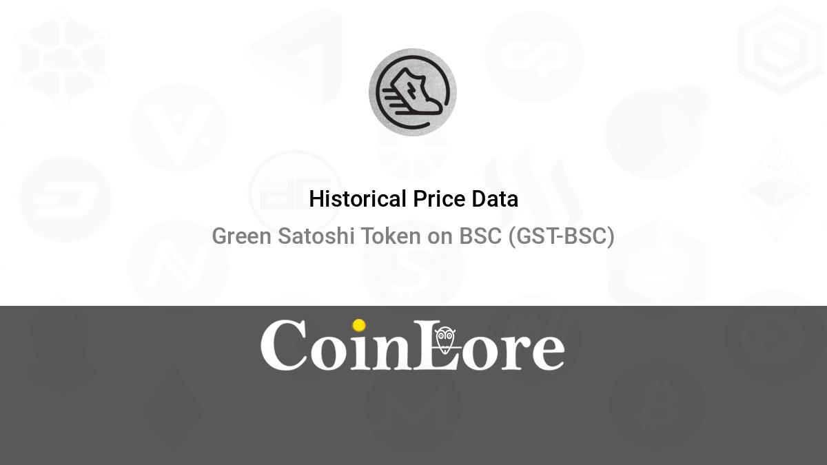 Green Satoshi Token on BSC (GST-BSC) 历史价格| CoinLore