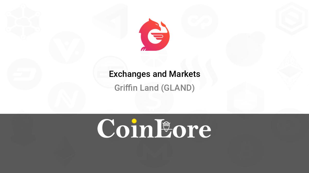 Griffin Land (GLAND) Exchanges - Where to Buy,Sell,Trade | CoinLore