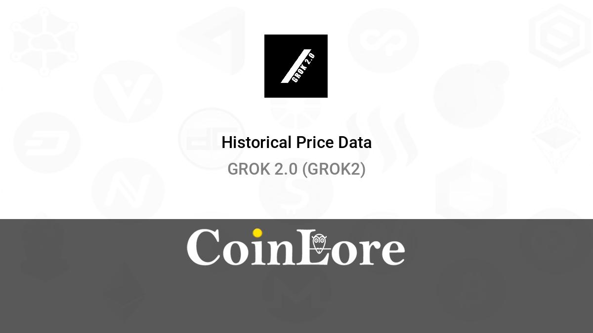 GROK 2.0 (GROK2) 역사적인 가격 | CoinLore