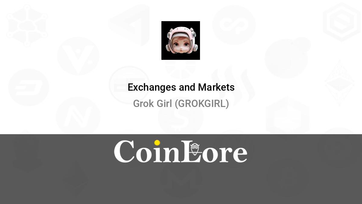 Grok Girl (GROKGIRL) Exchanges - Where to Buy,Sell,Trade | CoinLore
