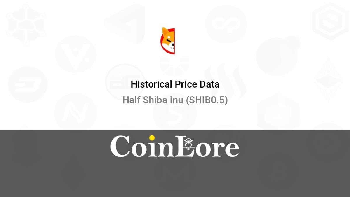 Half Shiba Inu (SHIB0.5) Historical Prices | CoinLore