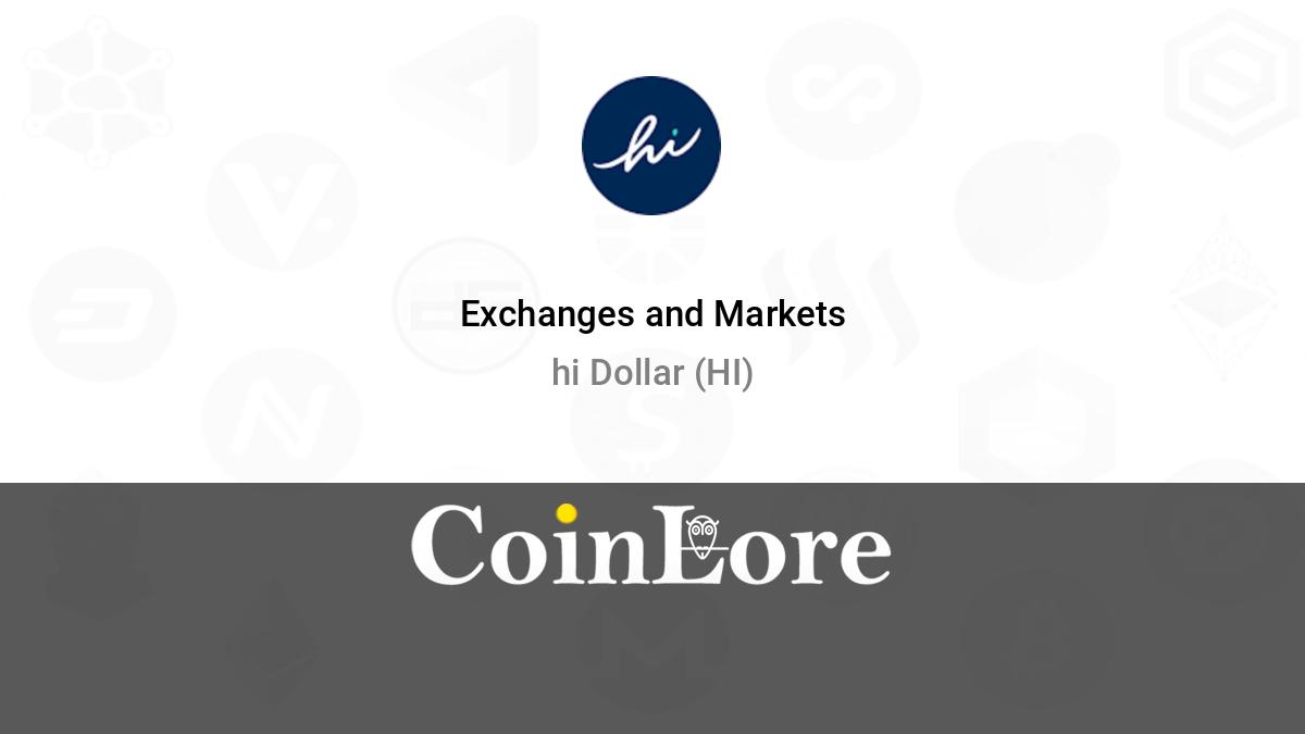 Hi Dollar (HI) Exchanges - Where to Buy,Sell,Trade | CoinLore