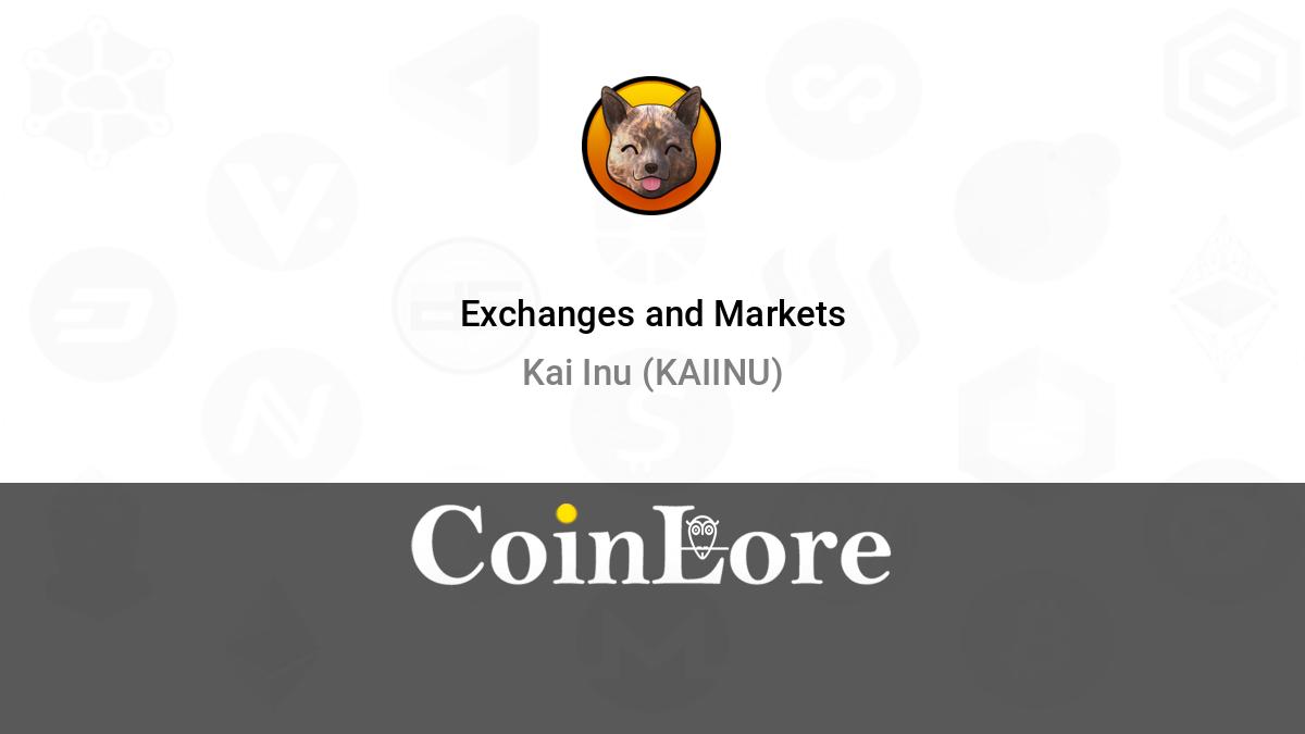 Kai Inu (KAIINU) Exchanges - Where to Buy,Sell,Trade | CoinLore