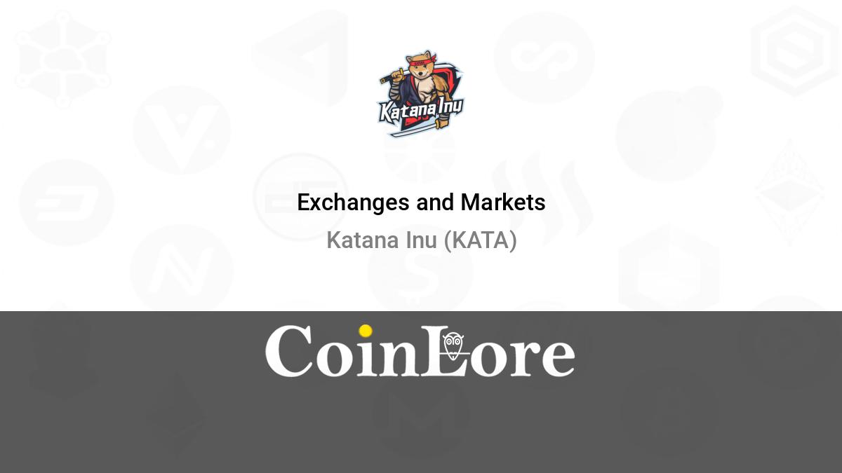 Katana Inu (KATA) Exchanges - Where to Buy,Sell,Trade | CoinLore