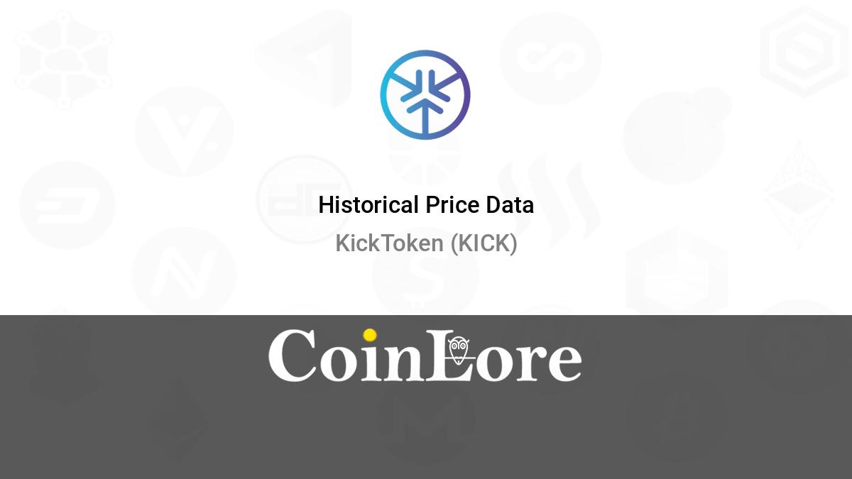 KickToken (KICK) Historical Prices | CoinLore