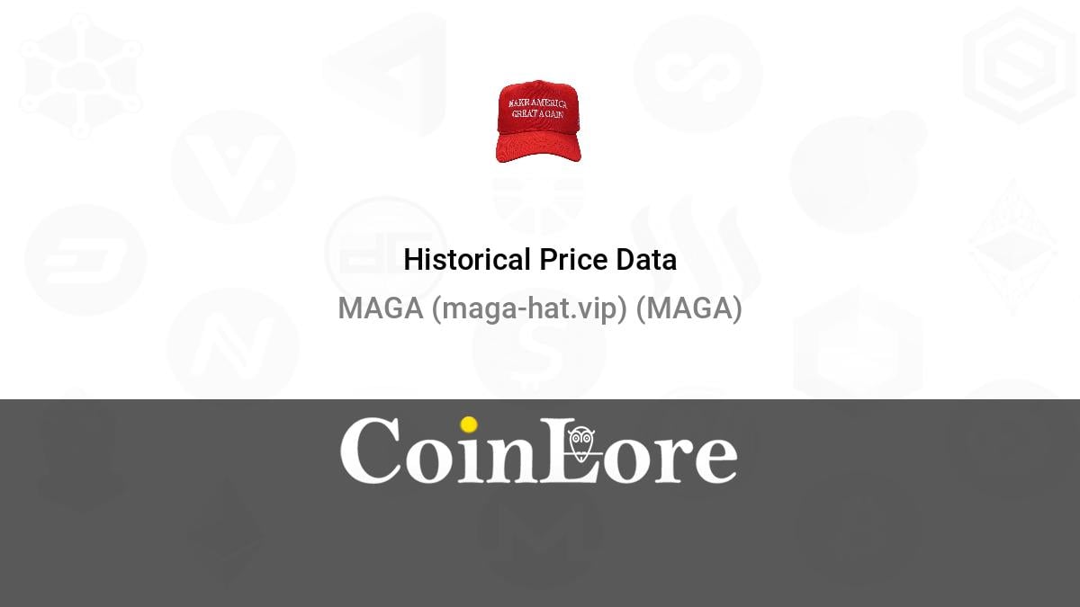 MAGA (maga-hat.vip) (MAGA) Historical Prices | CoinLore