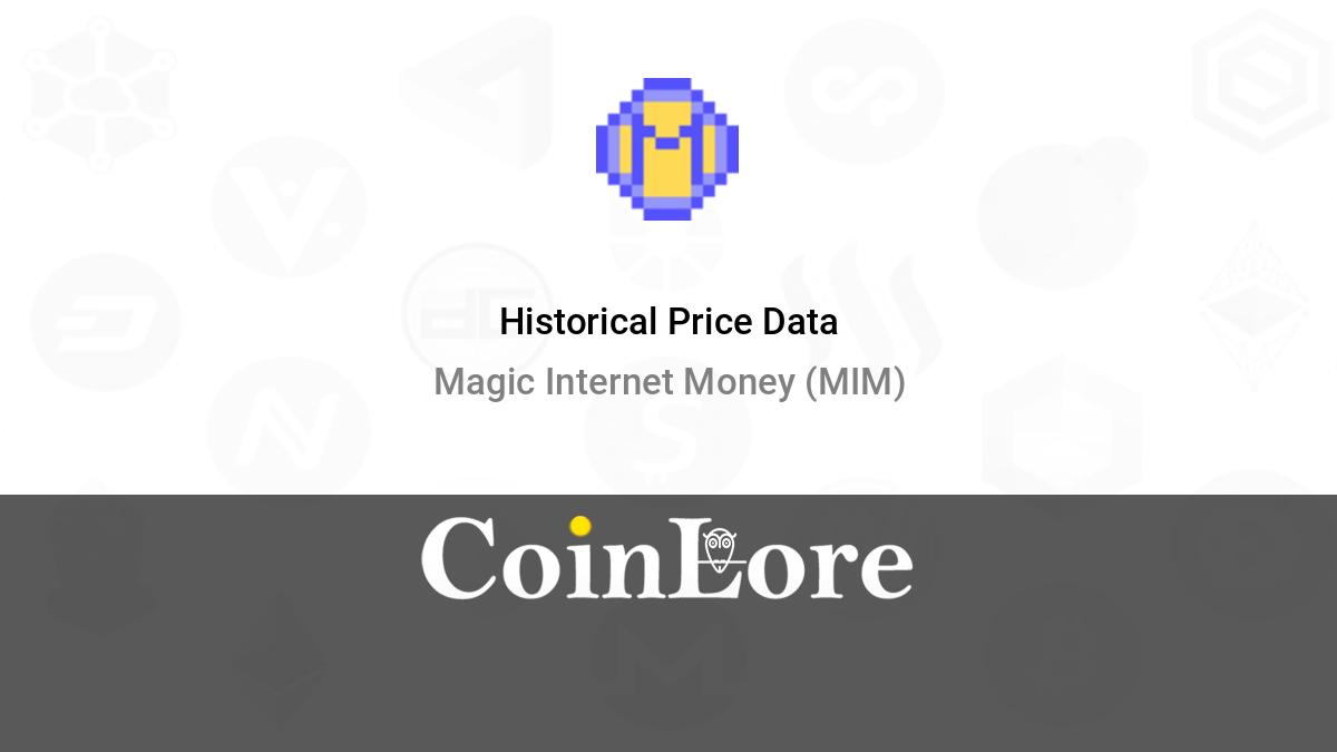Magic Internet Money (MIM) Historical Prices | CoinLore