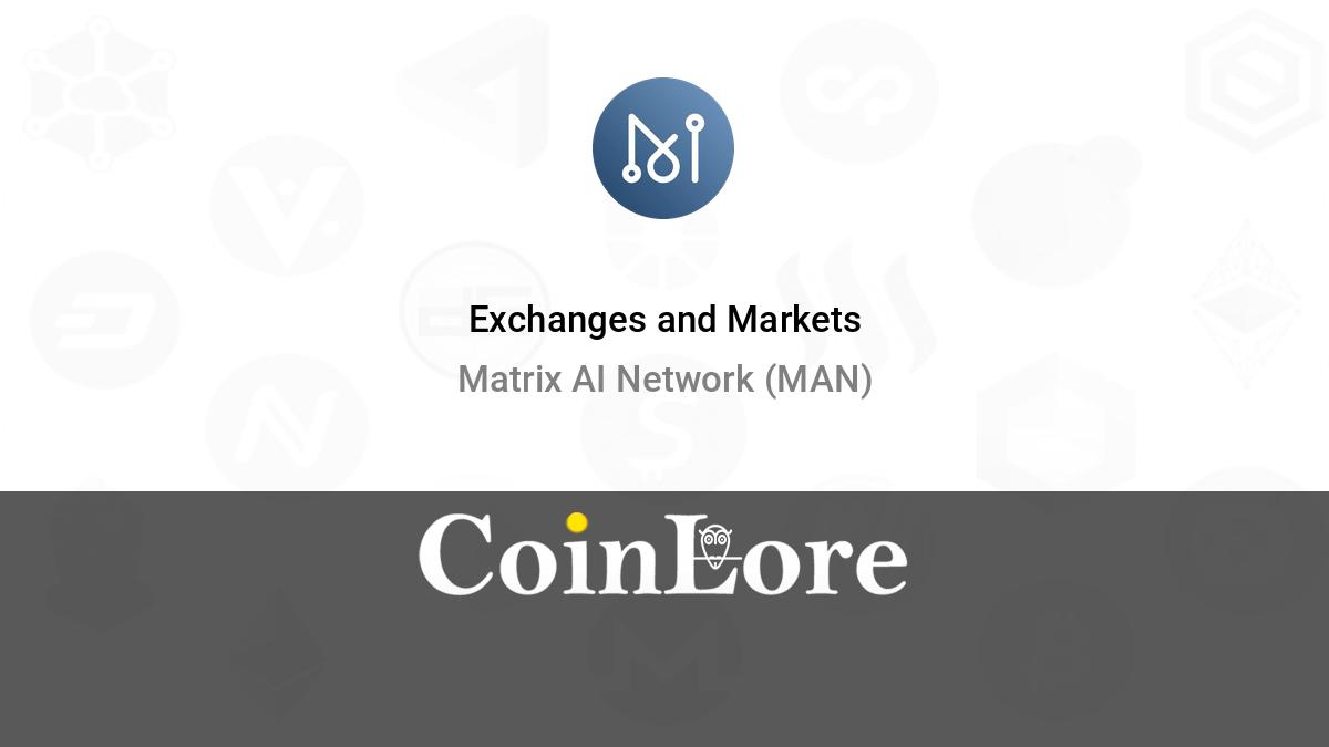 Matrix AI Network (MAN) 거래소 | CoinLore