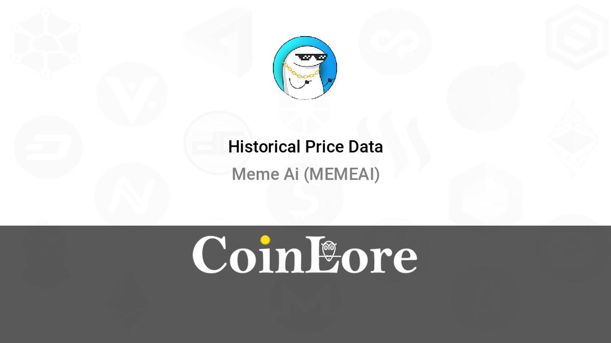 Meme Ai (MEMEAI) Historical Prices | CoinLore
