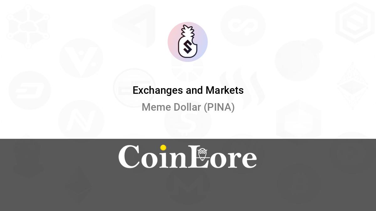 Meme Dollar (PINA) Exchanges - Where to Buy,Sell,Trade | CoinLore