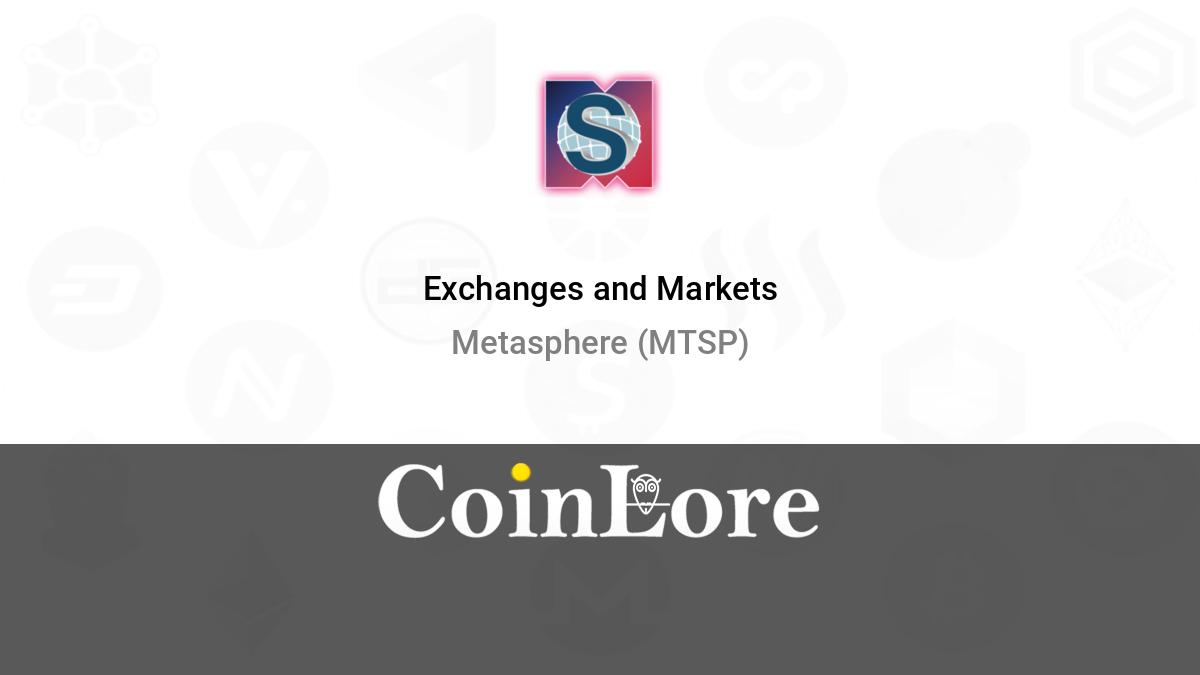 Metasphere (MTSP) Exchanges - Where to Buy,Sell,Trade | CoinLore