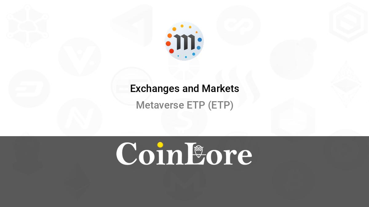 Metaverse ETP (ETP) Exchanges - Where to Buy,Sell,Trade | CoinLore