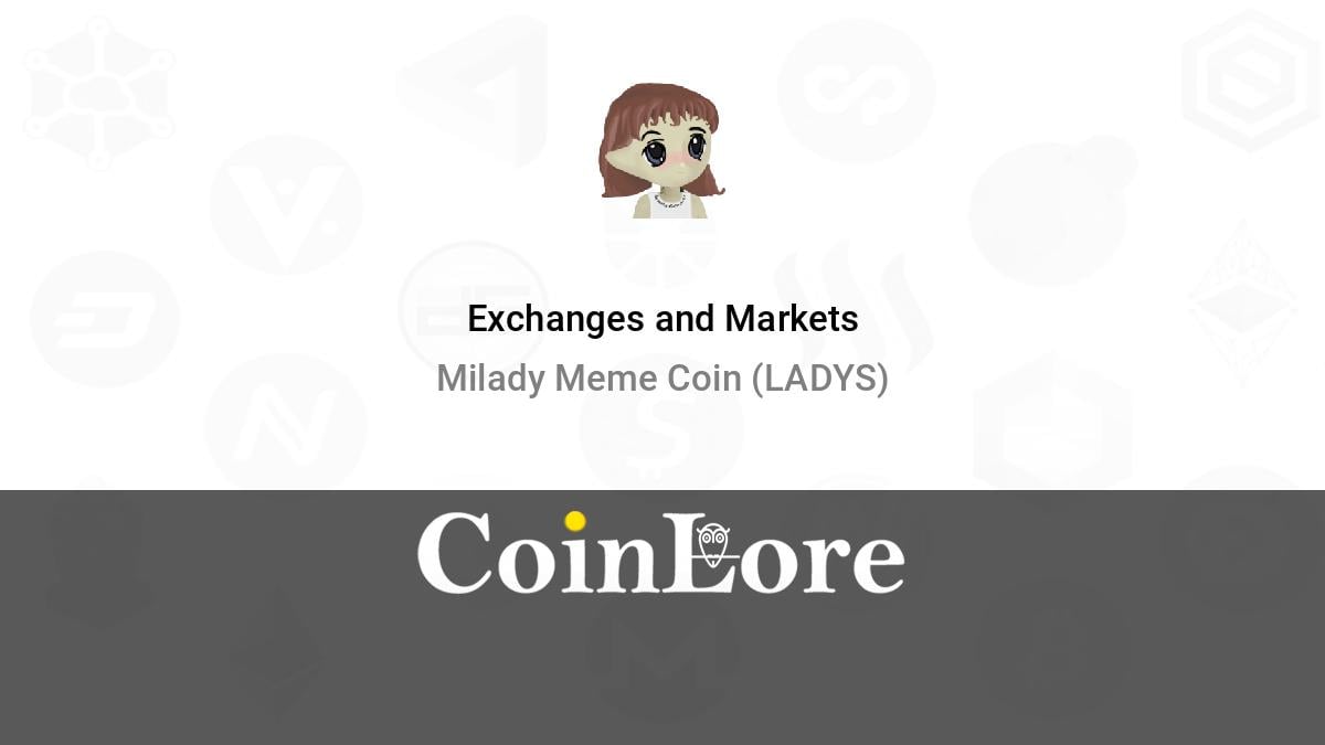 Milady Meme Coin (LADYS) Exchanges - Where to Buy,Sell,Trade | CoinLore