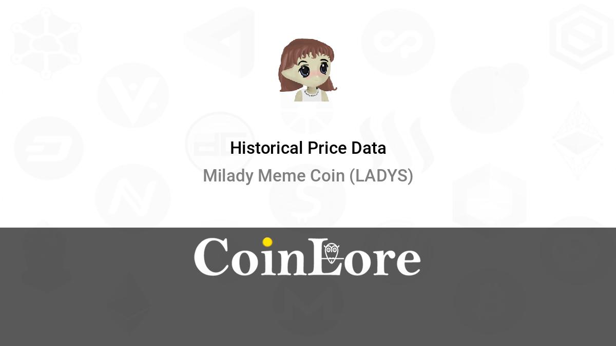 Milady Meme Coin (LADYS) Historical Prices | CoinLore