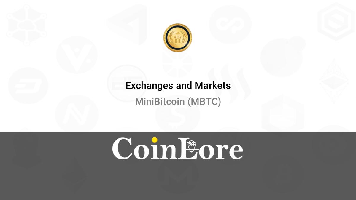 MiniBitcoin (MBTC) Exchanges - Where to Buy,Sell,Trade | CoinLore