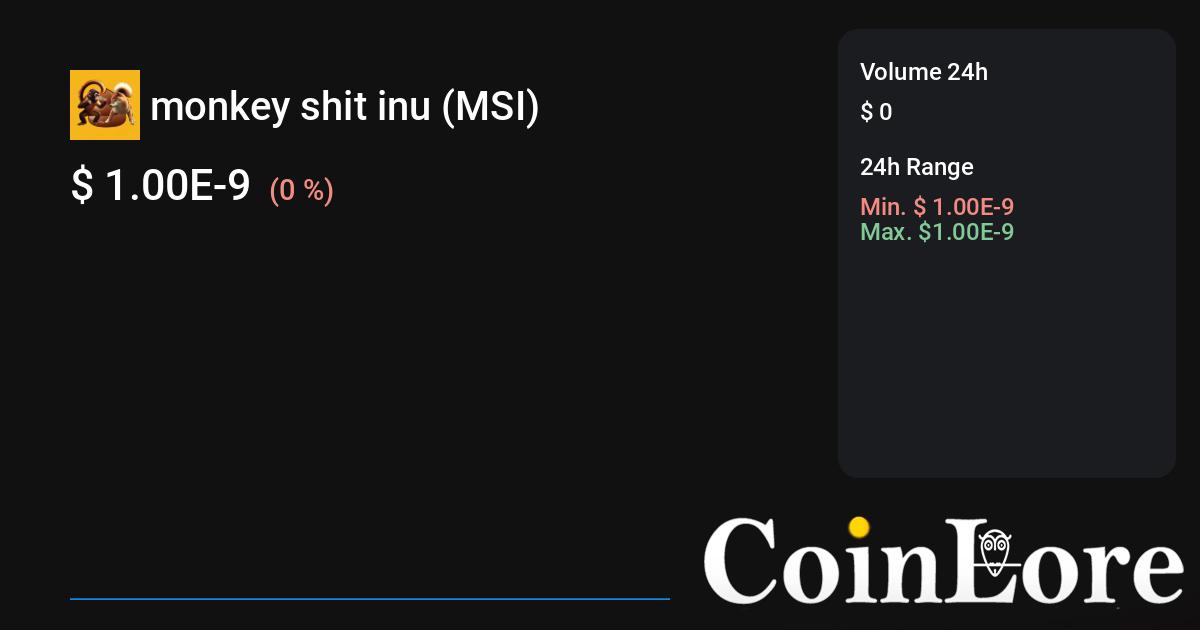 monkey shit inu Price, Chart, Market Cap, MSI Coin Essentials | CoinLore