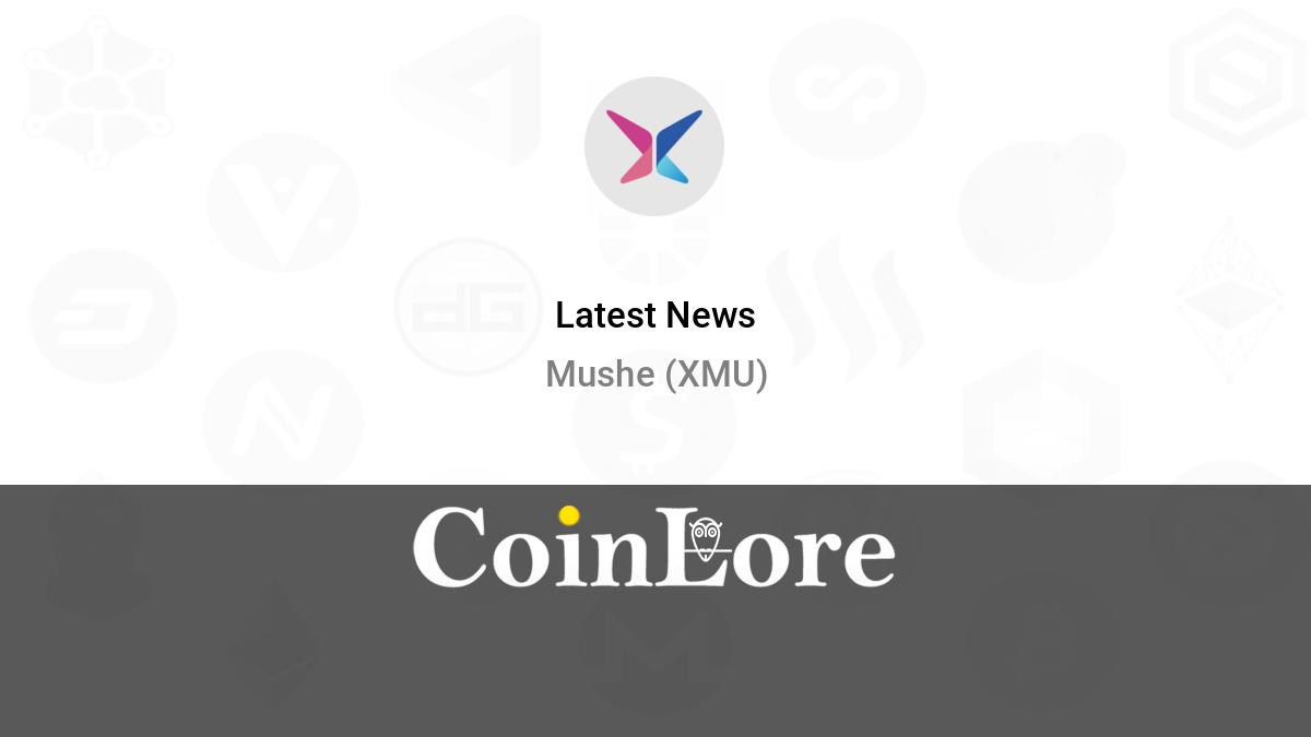 Mushe (XMU) News | CoinLore
