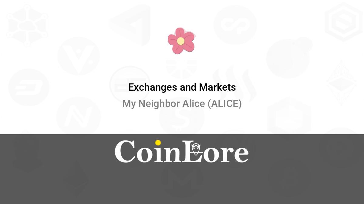 My Neighbor Alice (ALICE) 交易| CoinLore