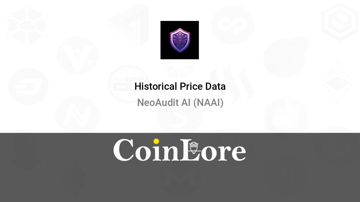 NeoAudit AI (NAAI) Historical Prices | CoinLore