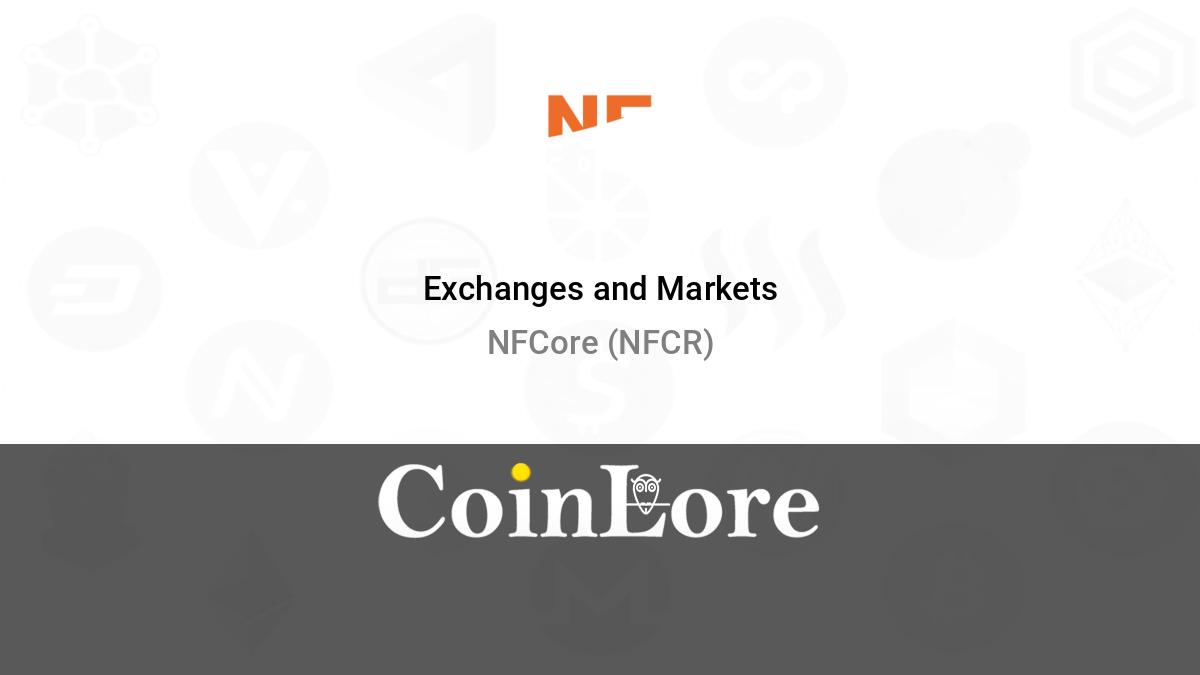 NFCore (NFCR) Exchanges - Where to Buy,Sell,Trade | CoinLore