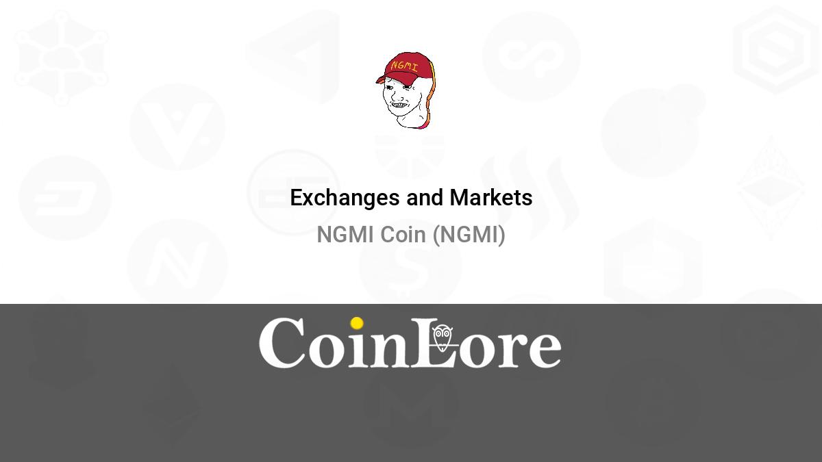 NGMI Coin (NGMI) Exchanges - Where to Buy,Sell,Trade | CoinLore