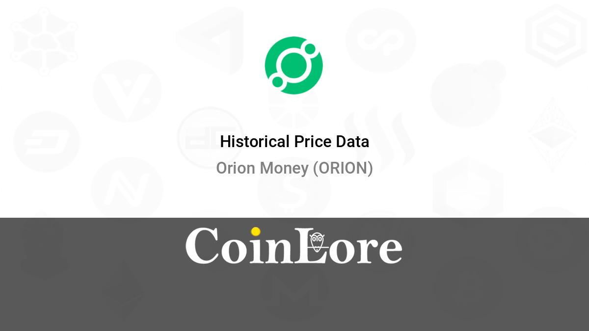 Orion Money (ORION) Historical Prices | CoinLore