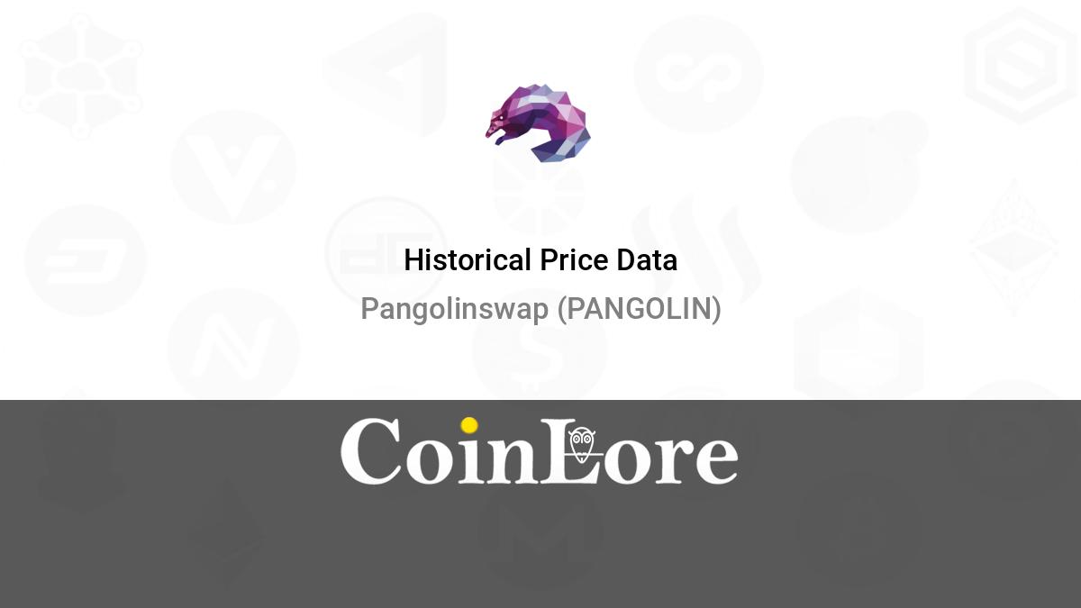 Pangolinswap (PANGOLIN) Historical Prices | CoinLore