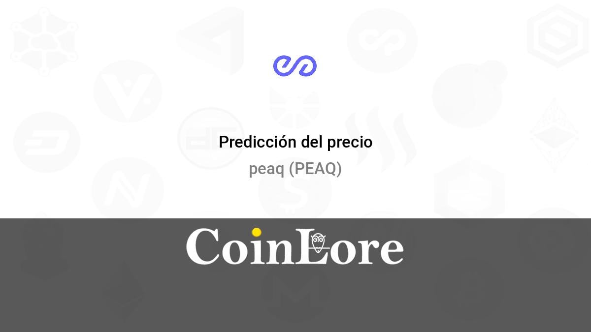 Predicción del precio de peaq (PEAQ) para 2025 - 2030/2040