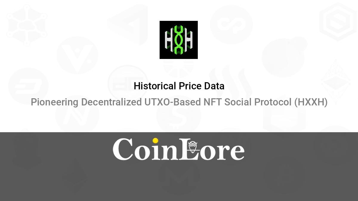 Pioneering Decentralized UTXO-Based NFT Social Protocol (HXXH) Historical Prices | CoinLore