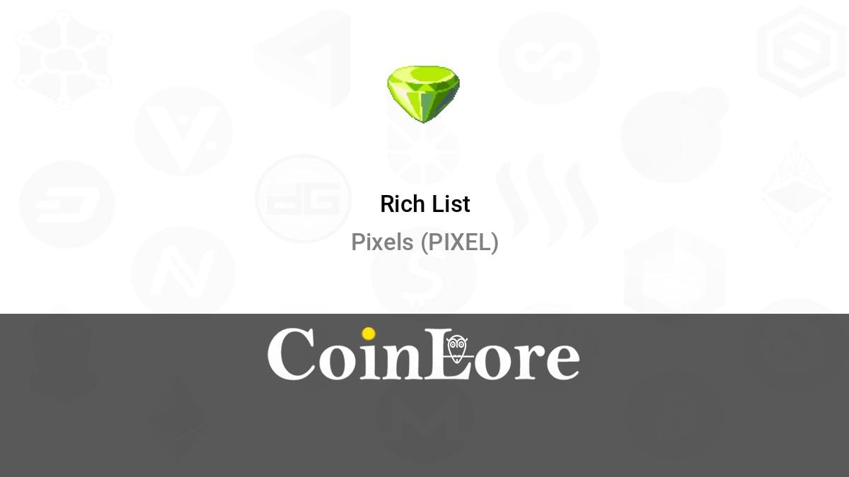 Pixels Rich List - Top 100 Addresses | CoinLore