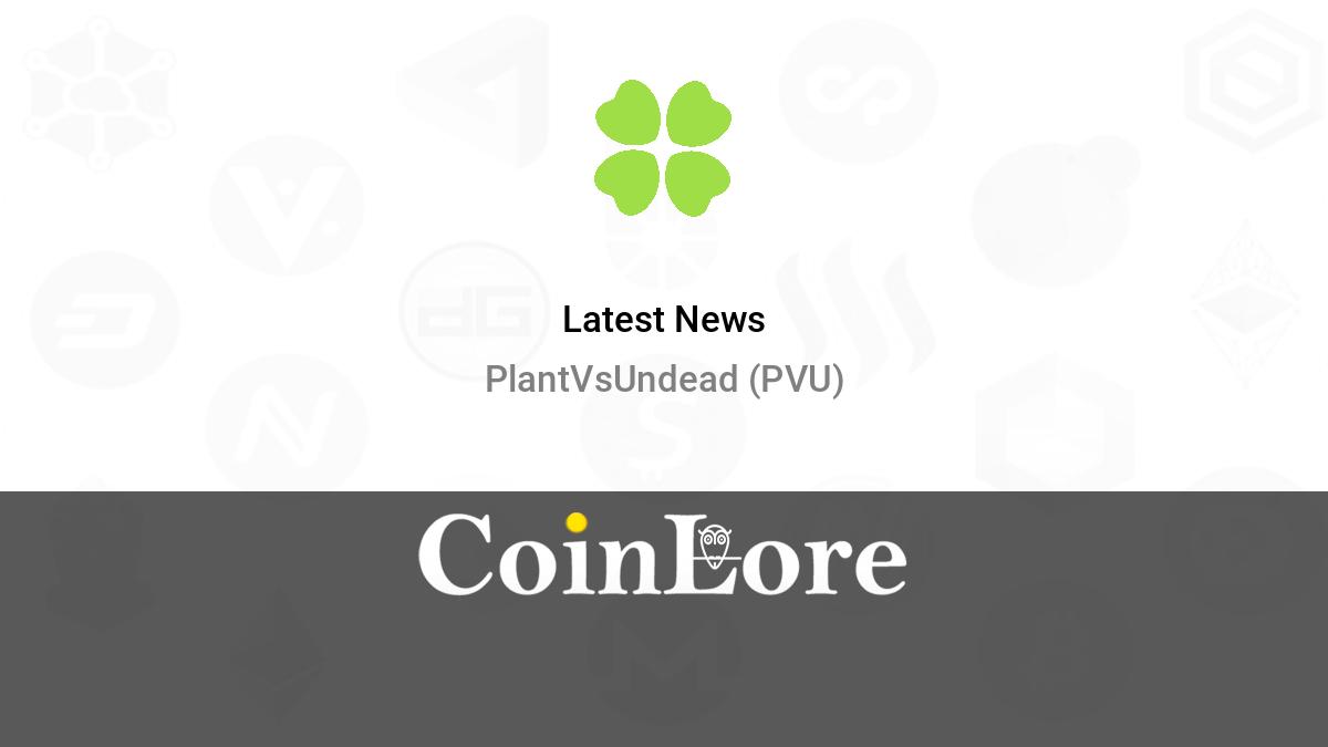 PlantVsUndead (PVU) News | CoinLore