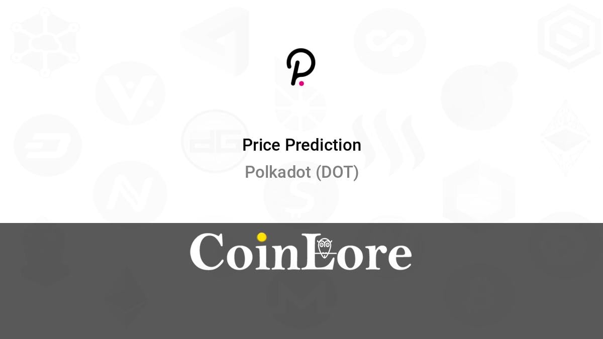Polkadot Price prediction, Short/Long Forecast - CoinLore