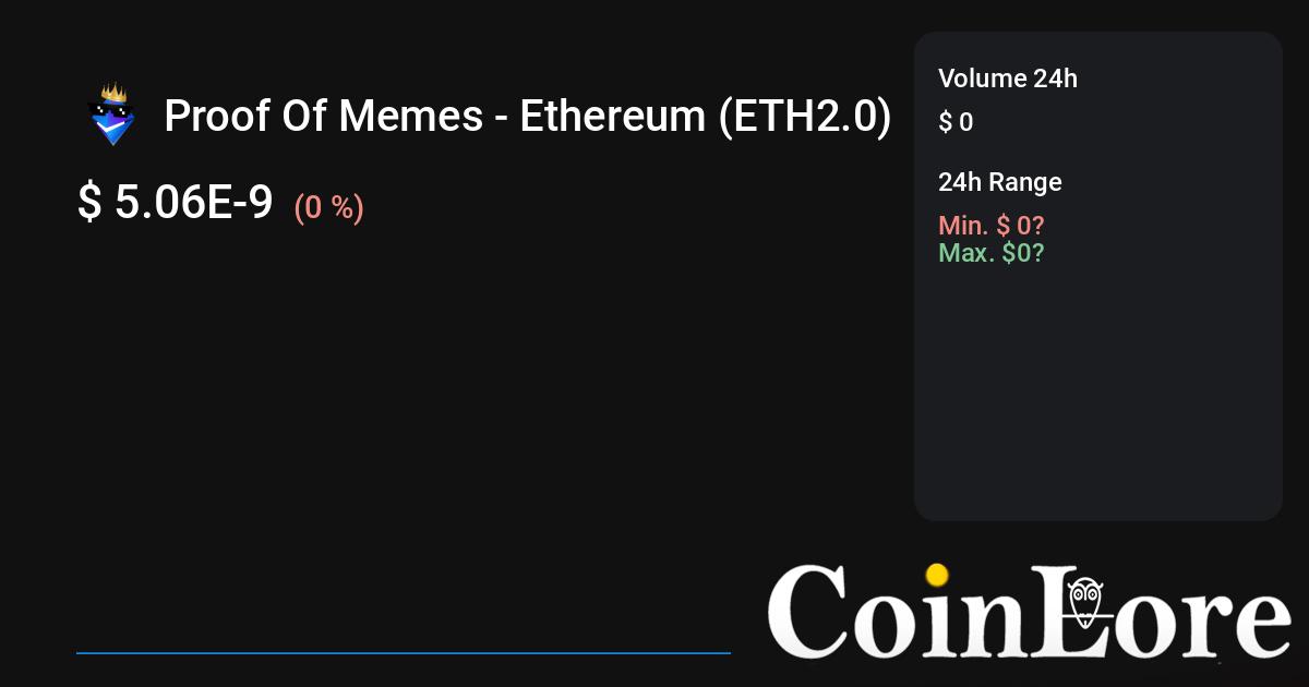 Proof Of Memes - Ethereum 가격, 차트, ETH2.0 코인 완벽 정보/미터법 | CoinLore