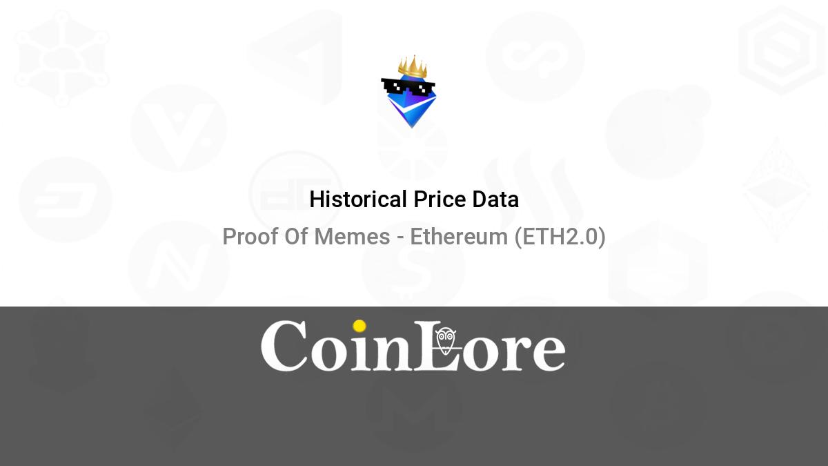 Proof Of Memes - Ethereum (ETH2.0) Historical Prices | CoinLore