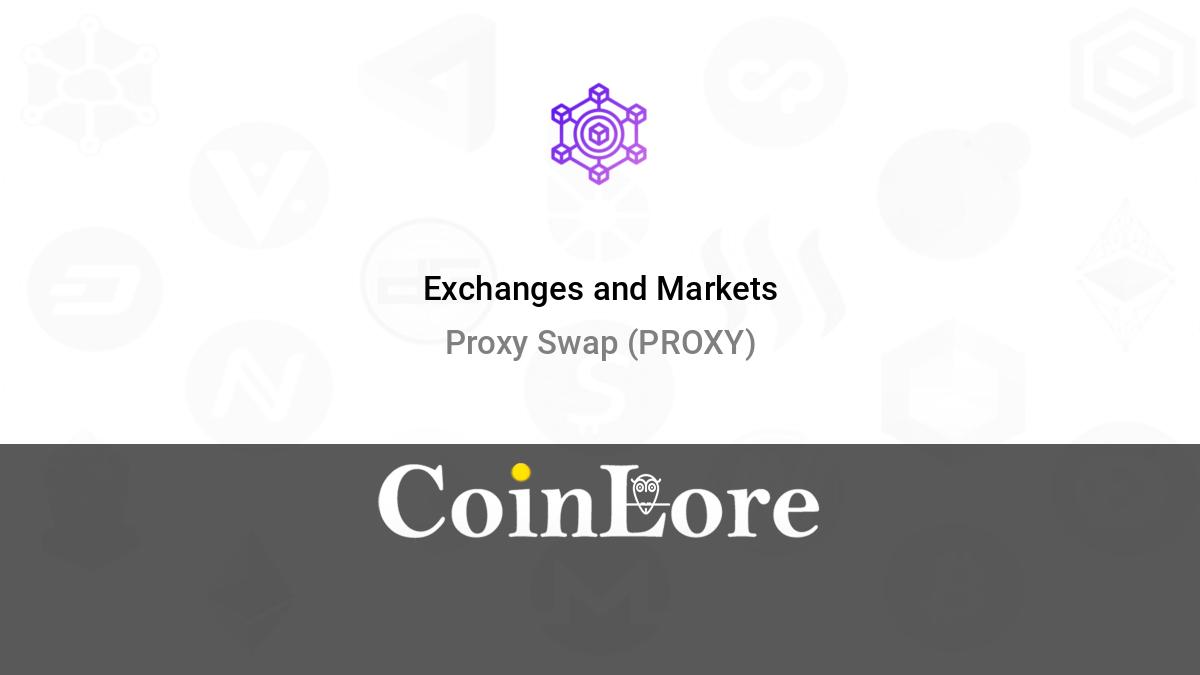 Proxy Swap (PROXY) Exchanges - Where to Buy,Sell,Trade | CoinLore
