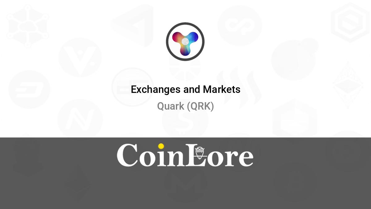 Quark (QRK) Exchanges - Where to Buy,Sell,Trade | CoinLore