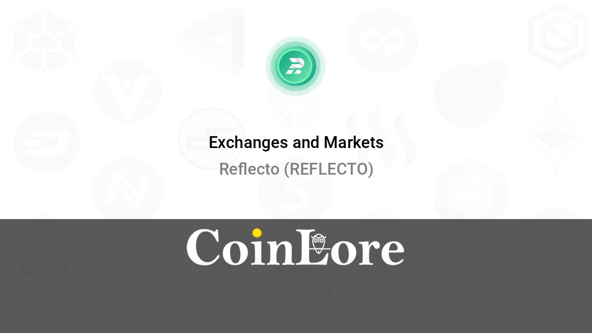 Reflecto (REFLECTO) Exchanges - Where to Buy,Sell,Trade | CoinLore