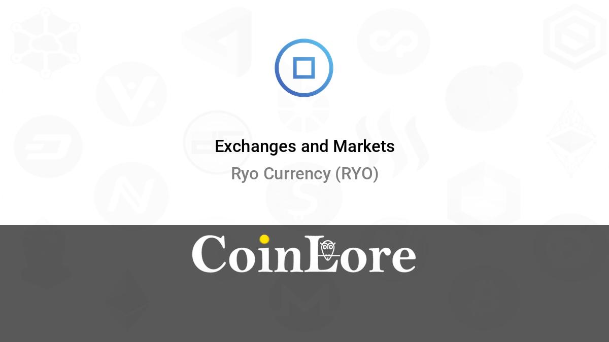 Ryo Currency (RYO) Exchanges - Where to Buy,Sell,Trade | CoinLore