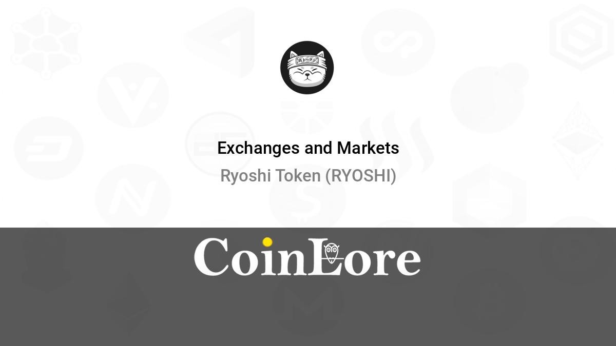 Ryoshi Token (RYOSHI) Exchanges - Where to Buy,Sell,Trade | CoinLore