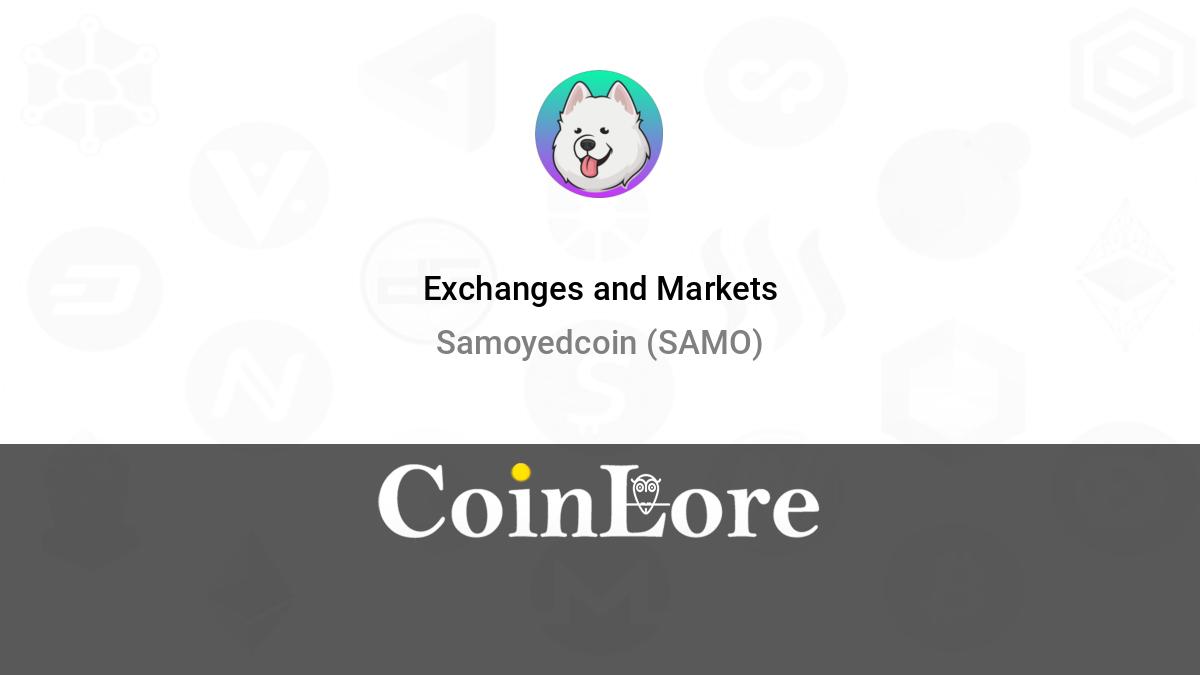 Samoyedcoin (SAMO) Exchanges - Where to Buy,Sell,Trade | CoinLore